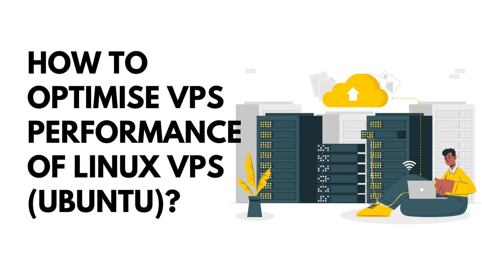 How To Optimise VPS Performance of Linux VPS (Ubuntu)? - Casbay Blog