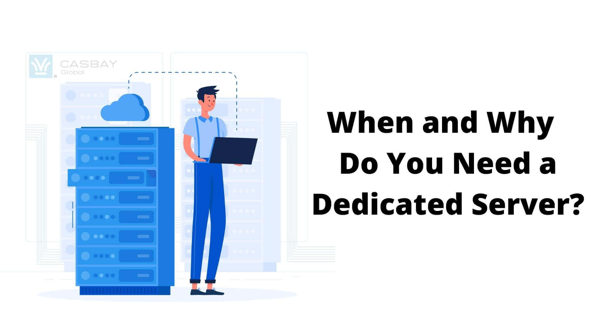 When and why do you need a Dedicated Server? - Casbay Blog
