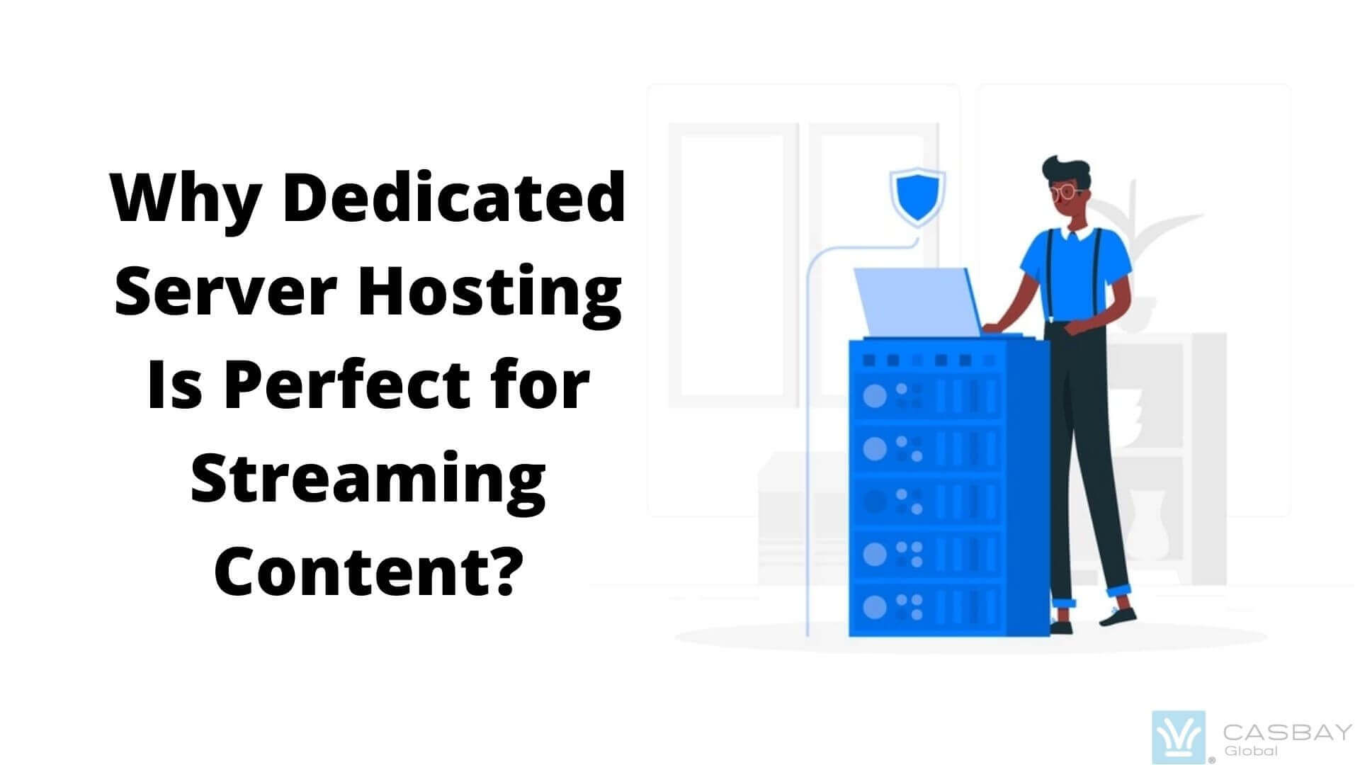 Why Dedicated Server Hosting Is Perfect for Streaming Content - Casbay Blog Why Dedicated Server Hosting Is Perfect for Streaming Content - Casbay Blog