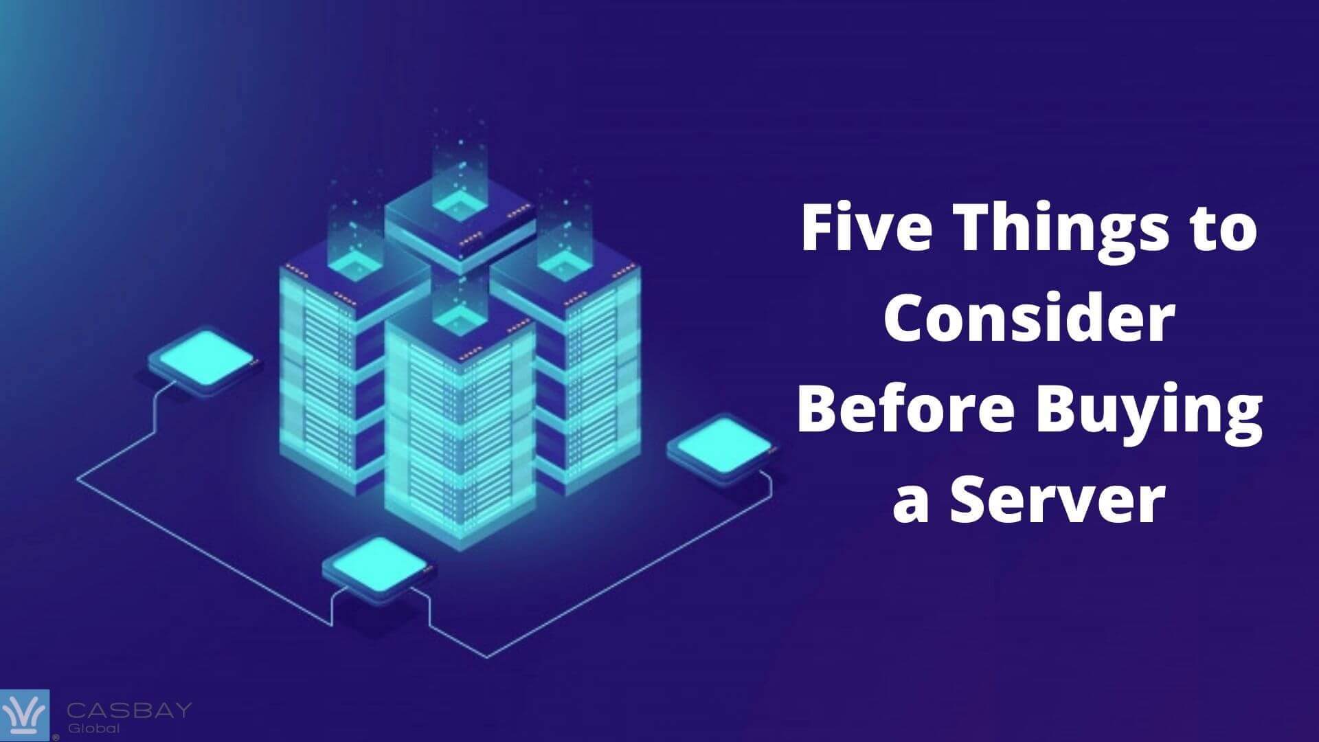 5 Things To Consider Before Buying A Server Casbay Blog